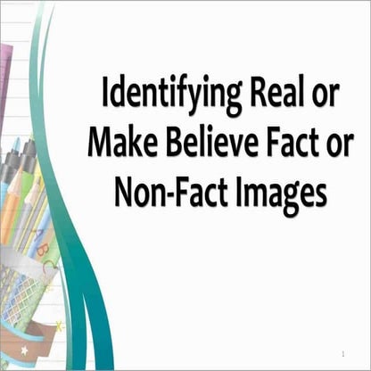 435648123-Identifying-Real-or-Make-Believe-Fact-or-Non-Fact.pptx