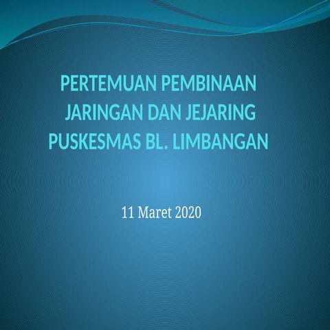 451477568-PERTEMUAN-PEMBINAAN-JARINGAN-DAN-JEJARING-PUSKESMAS-BL-pptx.pptx
