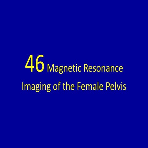 46 magnetic resonance imaging of the female pelvis | PPTX