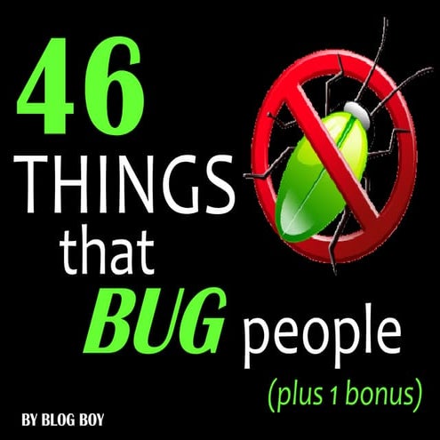 46 Things That Bug People (plus 1 bonus) | PDF