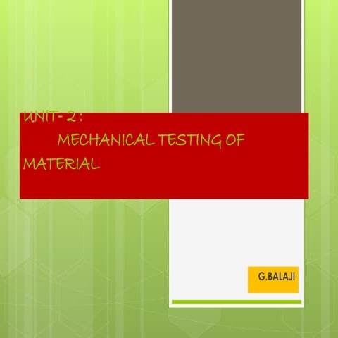 477027668-USEFUL-UNIT-2-MECHANICAL-TEST-OF-MATERIAL-ppt.ppt
