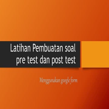 478148780-latihan-membuat-soal-MENGGUNAKAN-GOOGLE-FORM-pptx.pptx