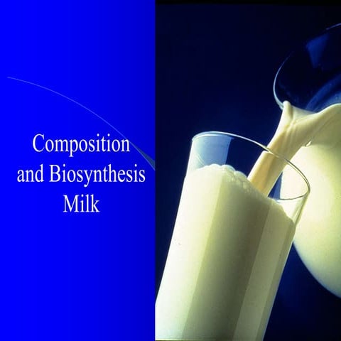 Composition and biosynthesis of milk component | PPTX