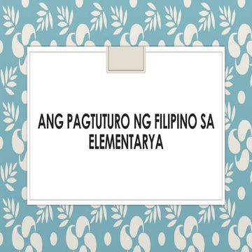 Pagtuturo ng Filipino sa Elementarya (GEMC 105) | PPT