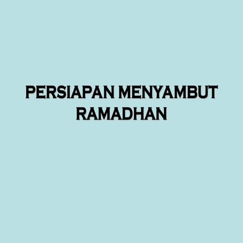 49762116-PERSIAPAN-MENYAMBUT-RAMADHAN.ppt ramadhannnnnnnnnnnnnnnnnnnn | PPT