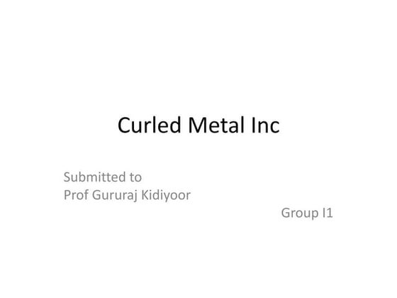 curled-metal-case study01 | PPTX | Commodities | Economy