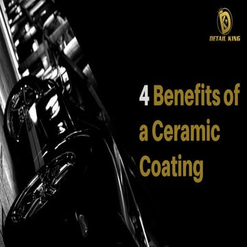 4 Benefits of a Ceramic Coating | Detail king | PDF