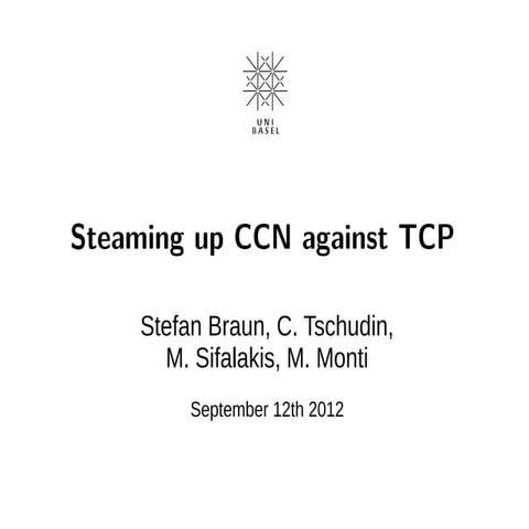 CCNxCon2012: Session 5: Steaming up CCN against TCP | PPT
