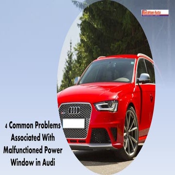 4 Common Problems Associated With Malfunctioned Power Window in Audi | PPTX