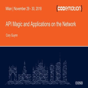 Cory Guynn - API Magic and Applications on the Network - Codemotion Milan 2018 | PPT