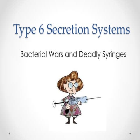 Type 6 Secretion Systems | PPTX