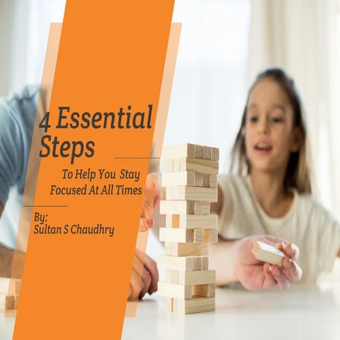 4 Essential Steps To Help You Stay Focused At All Times | PDF