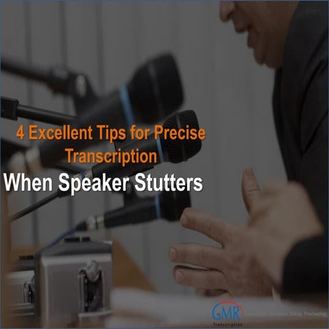 4 Excellent Tips for Precise Transcription When Speaker Stutters | PPTX ...
