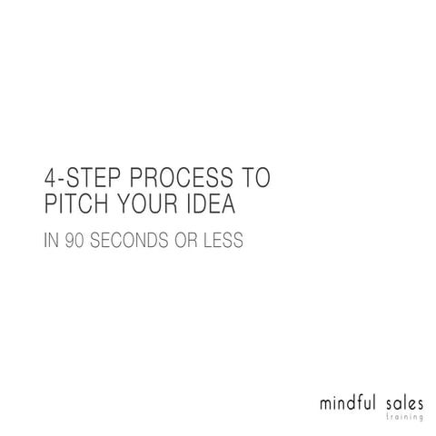 4 STEP PROCESS TO PITCH YOUR IDEAS IN 90 SECONDS OR LESS | PDF