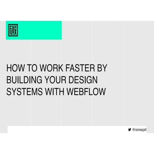 How to work faster by building your design systems with Webflow - No Code Conf 2019 Workshop | PPT