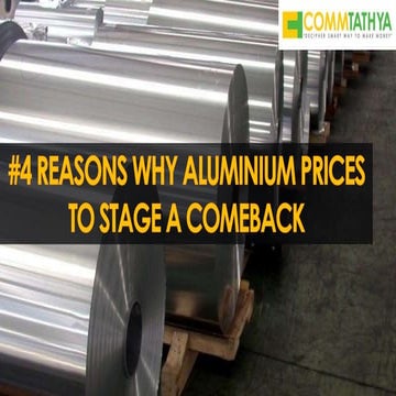 #4 REASONS WHY ALUMINIUM PRICES ARE TO STAGE A COMEBACK | PDF