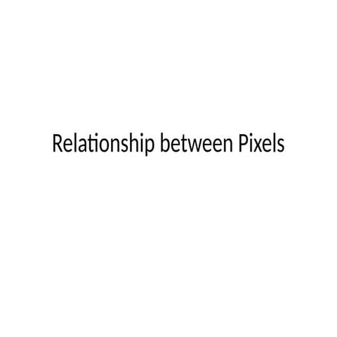 Basic Relationships between Pixels- Digital Image Processing | PPTX