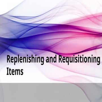 Replenishing and Requisitioning Items.pptx