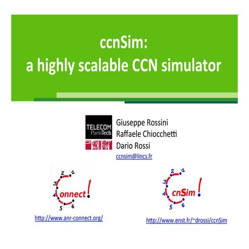 CCNxCon2012: Session 6: ccnSim: A Highly Scalable CCN Simulator | PDF