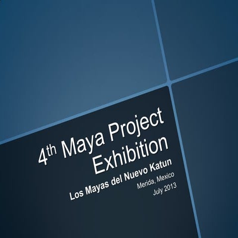 4th Exhibition of The Maya Project | PPT