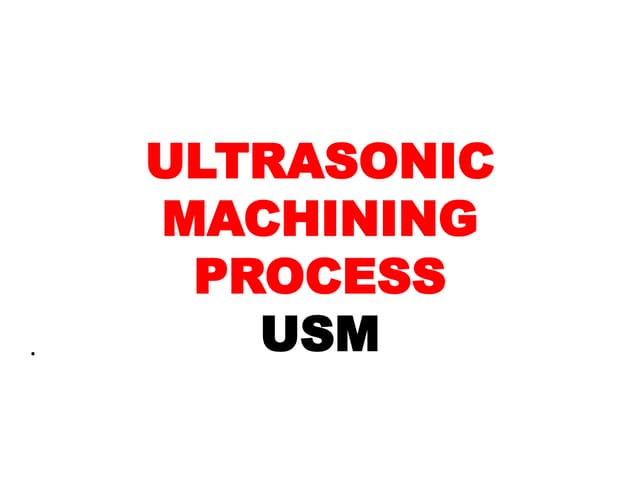 Ultrasonic machining | PPTX