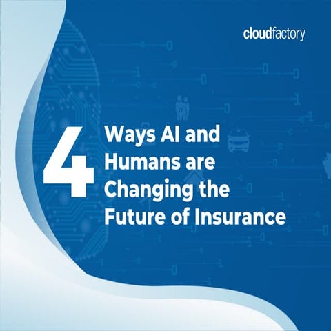 4 Ways AI and Humans are Changing the Future of Insurance.pdf