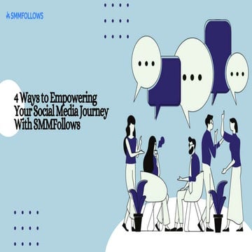 4 Ways to Empowering Your Social Media Journey With SMMFollows.pptx