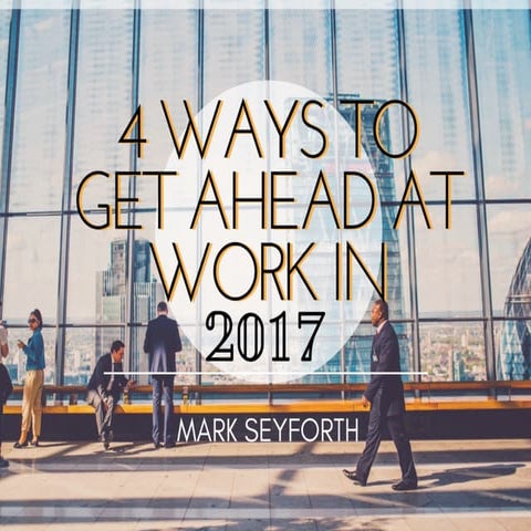 4 Ways To Get Ahead in 2017 | Mark Seyforth | PDF