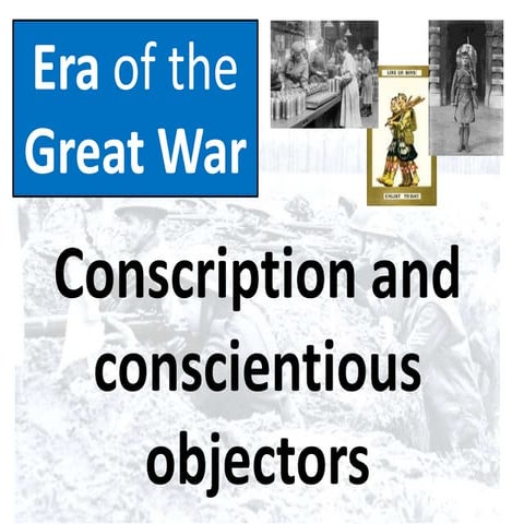 Era of the Great War - conscription and conscientious objectors | PPTX
