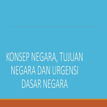 5. Konsep Negara, Tujuan Negara dan Urgensi dasar Negara.pptx