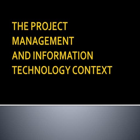 THE PROJECT MANAGEMENT AND INFORMATION TECHNOLOGY CONTEXT | PPTX