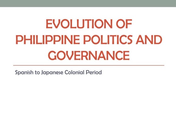EVOLUTION OF PHILIPPINE POLITICS AND GOVERNANCE.pptx | Politics