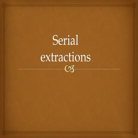 5.SERIAL EXTRACTION.ppt lecture class.ppt