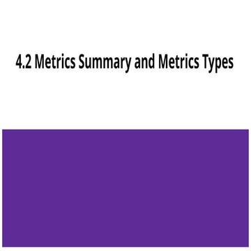 5.2+Metrics+Summary+and+Metrics+Types.pptx
