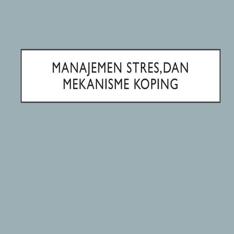 5. MANAJEMEN STRESS, DAN MEKANISME KOPING.pptx