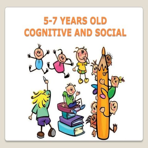 5 7 years old. cognitive and social characteristics | PPTX | Education