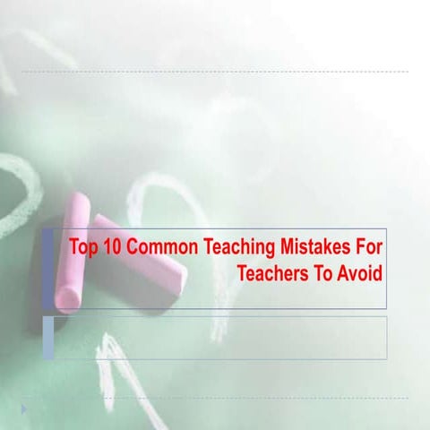 Top 10 Common Teaching Mistakes for Teachers to Avoid | PPTX