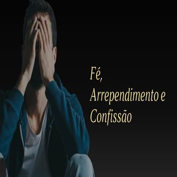 5 - Fé, arrependimento e confissão.pptx