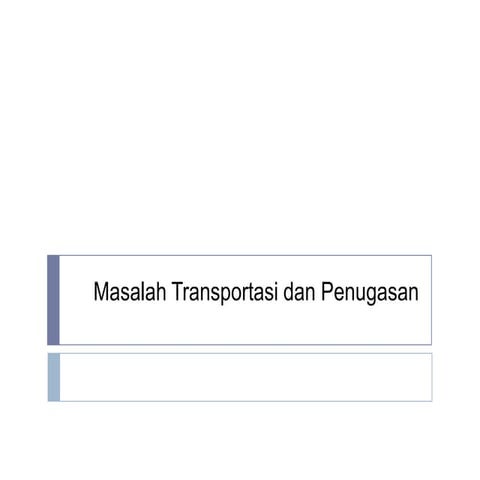 5. masalah transportasi dan penugasan | PPTX