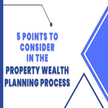 5 Points to Consider in the Property Wealth Planning Process | PPT