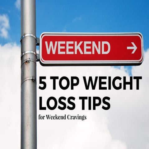 5 Top Weight Loss Tips for Weekend Cravings | PDF