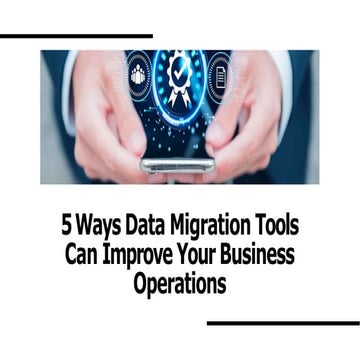 5 Ways Data Migration Tools Can Improve Your Business Operations | PPT