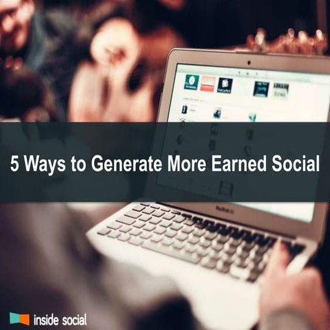 5 Ways to Generate More Earned Social | PPT