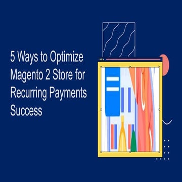 5 Ways to Optimize Magento 2 Store for Recurring Payments Success | PPTX | Credit Cards ...