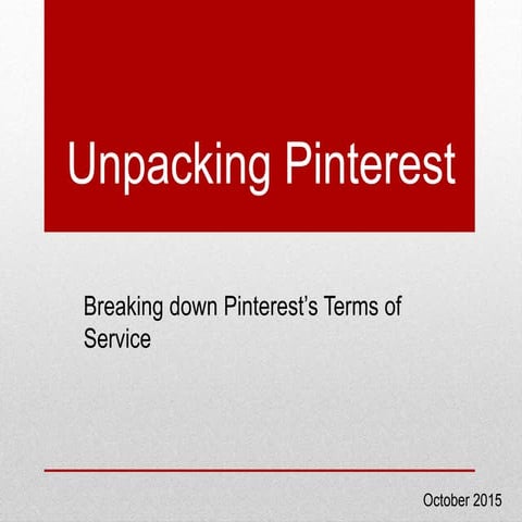 Unpacking Pinterest. Breaking down Pinterest’s Terms of Service. | PPT