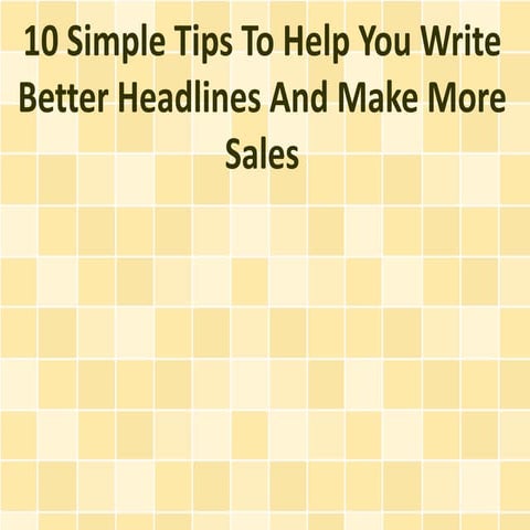 10 Simple Tips To Help You Write Better Headlines And Make More Sales ...