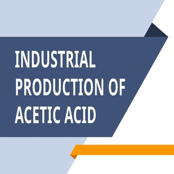 Industrial production and recovery of acetic acid | PPTX