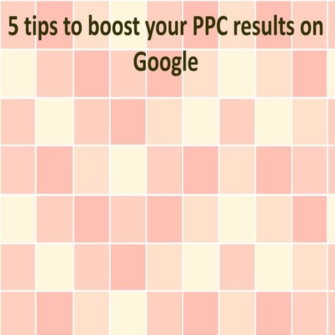 5 tips to boost your PPC results on Google | PPTX | Advertising ...