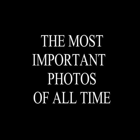 50 Most Notable Photos Of All Time | PPT