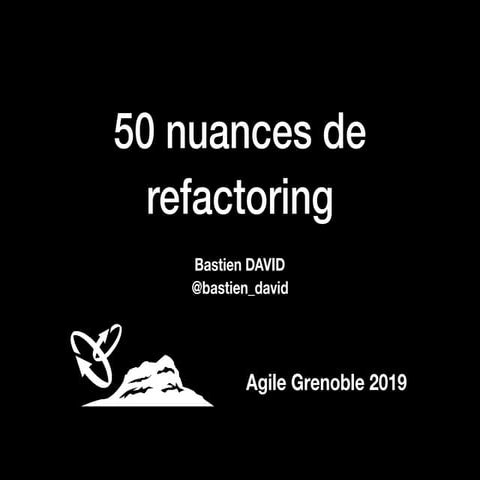 50 nuances de refactoring - Agile grenoble 2019 | PPT